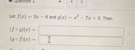 Solved Let F X 3x−6 And G X X2−7x 3 Then