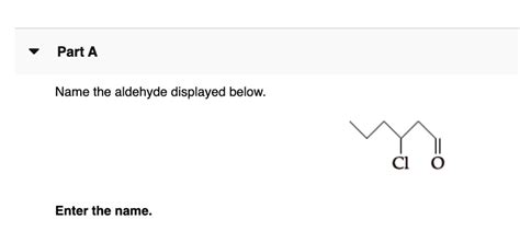 solved part a name the aldehyde displayed below enter the name
