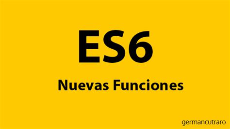 Nuevas Funciones — Js Es6 Conoce Las Nuevas Funciones Que Trae By