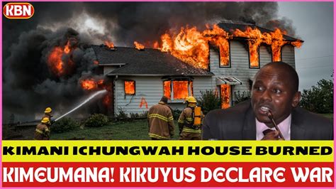 Kimeumana😭😭kikuyus Declares War On Kimani Ichungwa By Setting His House