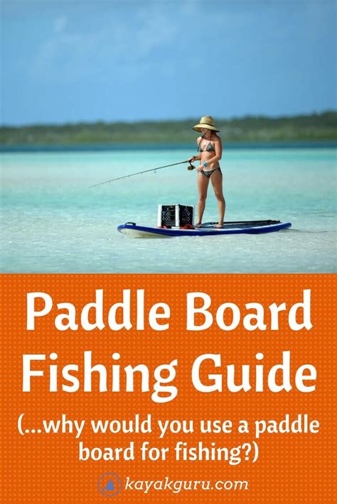 Guide To Stand Up Paddle Board Fishing Why Fish From A Sup