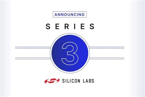 Silicon Labs Series 3 Platform Enabling Smarter More Efficient Iot