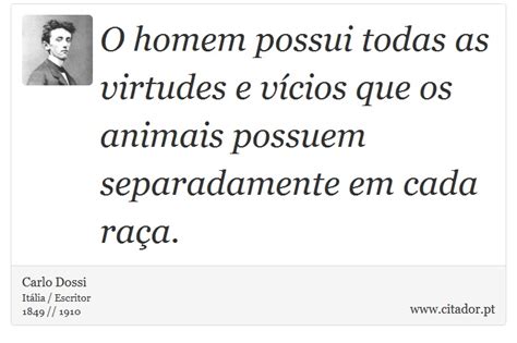 O Homem Possui Todas As Virtudes E Vícios Que Carlo Dossi Frases