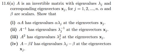 Solved 116a A Is An Invertible Matrix With Eigenvalues X