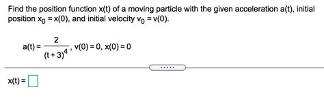 Solved Find The Position Function X T Of A Moving Particle Chegg Com