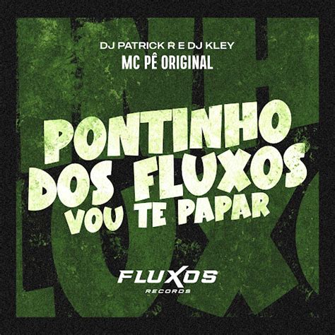 Pontinho Dos Fluxos Vou Te Papar Youtube Music