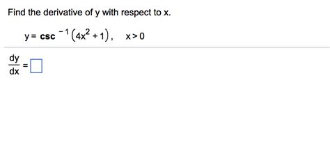Solved Find The Derivative Of Y With Respect To X Y Csc Chegg Com