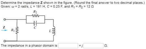 Solved Determine The Impedance Z Shown In The Figure Round Chegg