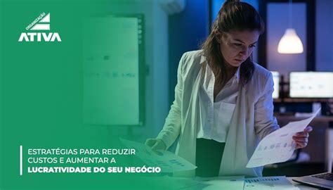 Estratégias para reduzir custos e aumentar a lucratividade do seu