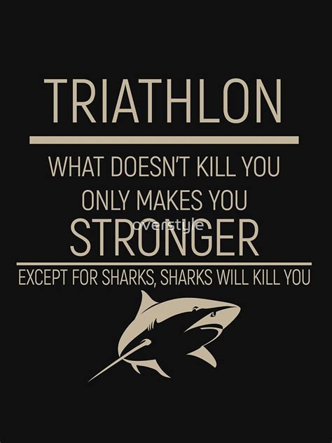 Triathlon What Doesnt Kill You Only Makes You Stronger Except
