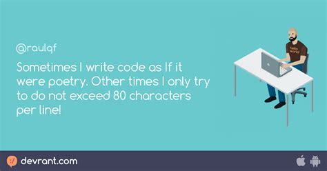 sometimes i write code as if it were poetry other times i only try to