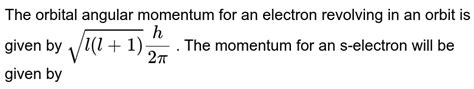 The Orbital Angular Momentum For An Electron Revolving In An Orbit
