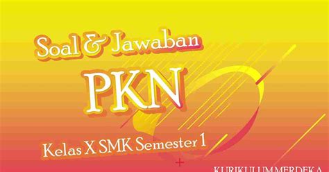 Soal And Kunci Pkn Kelas 10 Semester 1 Kurikulum Merdeka 2022 Bank Soal Id