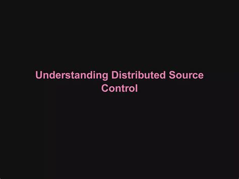 Understanding Distributed Source Control Ppt Free Download