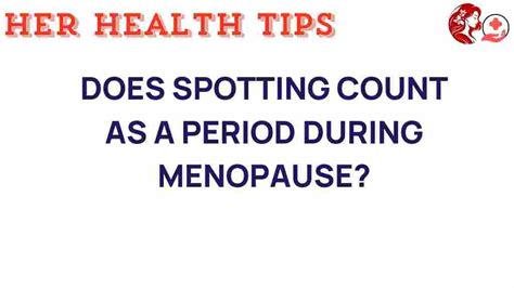 Is Spotting A True Period Unraveling Menopause Mysteries