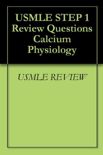 Usmle Step 1 Review Questions Calcium Physiology Kindle Edition By