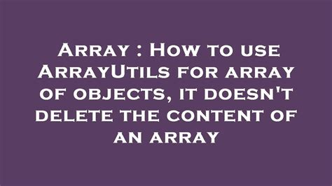 Array How To Use Arrayutils For Array Of Objects It Doesn T Delete