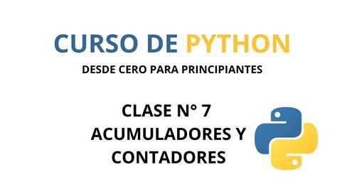 CURSO DE PYTHON DESDE CERO PARA PRINCIPIANTES CLASE ACUMULADORES Y CONTADORES YouTube