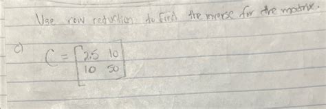 Solved Use Row Reduction To Find The Inverse For The