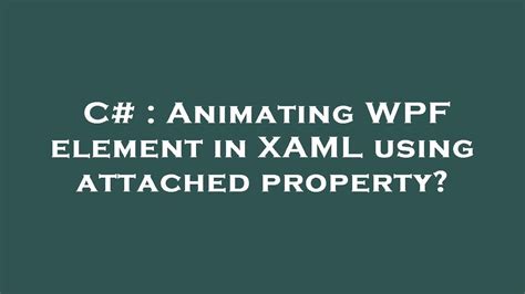 C Animating Wpf Element In Xaml Using Attached Property Youtube