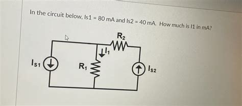 Solved In The Circuit Below Is1 80mA And Is2 40mA How Chegg