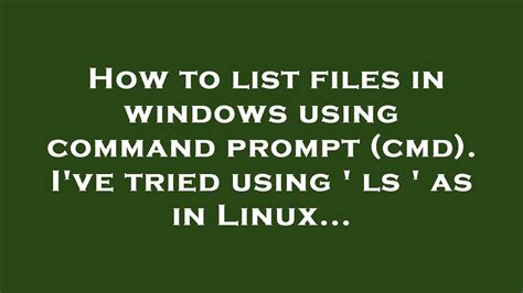 How To List Files In Windows Using Command Prompt Cmd Ive Tried Using Ls As In Linux