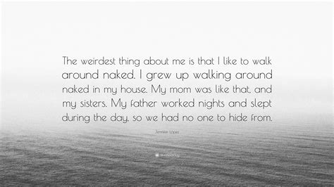 Jennifer López Quote “the Weirdest Thing About Me Is That I Like To