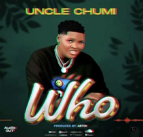 Who By Uncle Chumi Mp3 Download Audio Download Howwe Ug