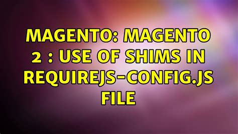 Magento Magento 2 Use Of Shims In Requirejs Configjs File Youtube