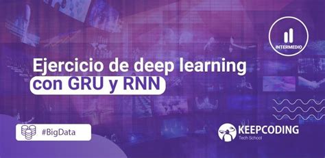deep learning con gru y rnn resolución de ejercicios