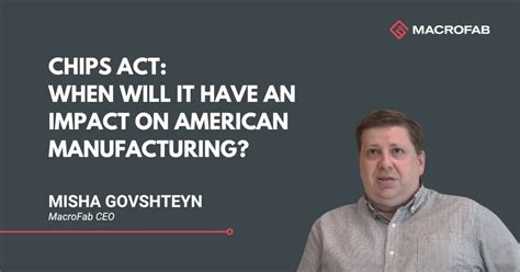 Chips Act When Will It Have An Impact On American Manufacturing