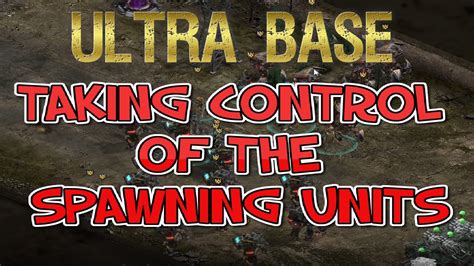 Ultra Base Taking Control Of The Spawning Units Youtube