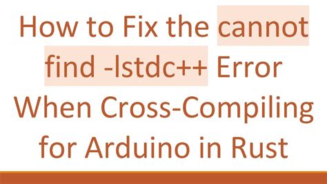 How To Fix The Cannot Find Lstdc Error When Cross Compiling For Arduino In Rust Youtube