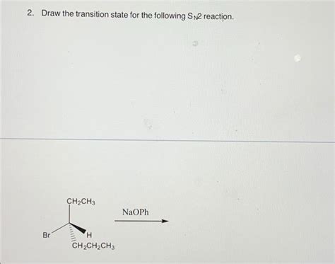 Solved 2 Draw The Transition State For The Following Sn2