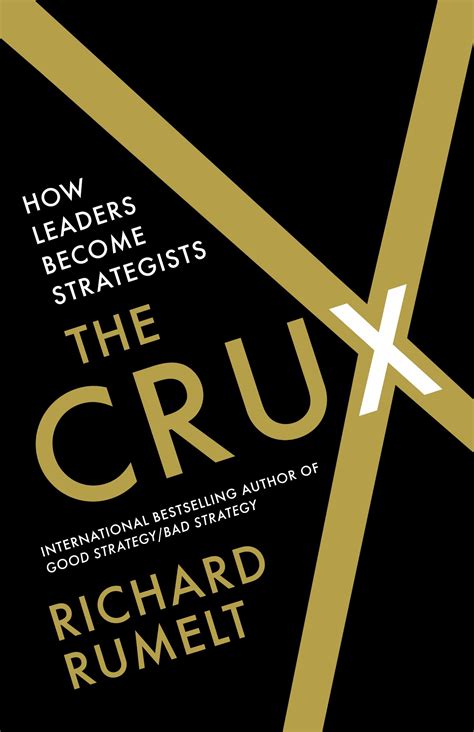 The Crux How Leaders Become Strategists By Richard P Rumelt Goodreads
