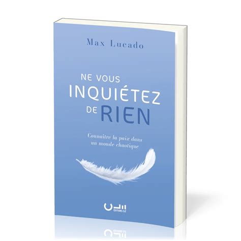 Ne vous inquiétez de rien Connaître la paix dans un monde chaotique