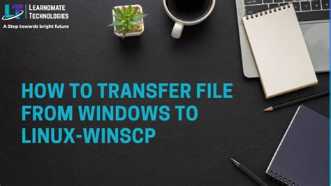 How To Transfer File From Windows To Linux Winscp Learnomate Technologies