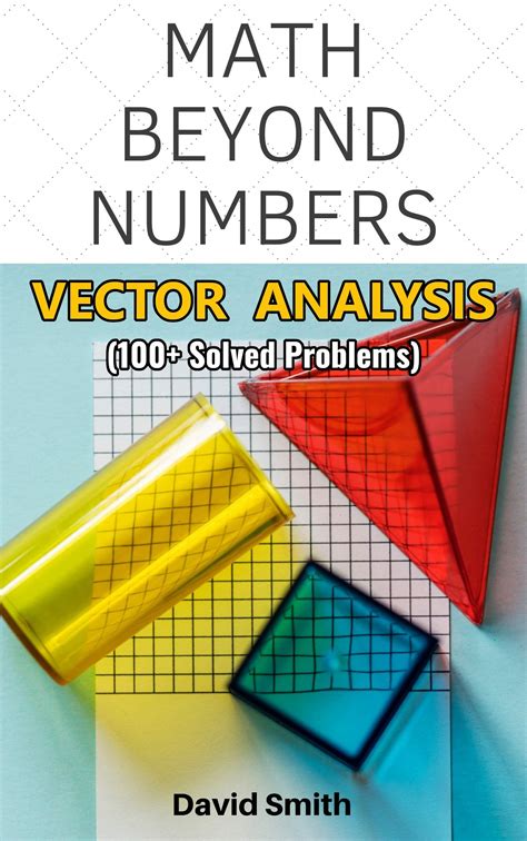 Vector Analysis From Scratch Math Beyond Numbers By David Smith