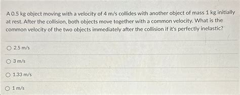 Solved A 0 5kg ﻿object Moving With A Velocity Of 4ms
