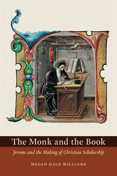 The Monk And The Book Jerome And The Making Of Christian Scholarship