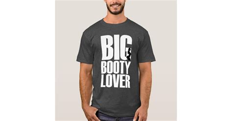Funny Big Booty Lover In White Text Graphic T Shirt Zazzle