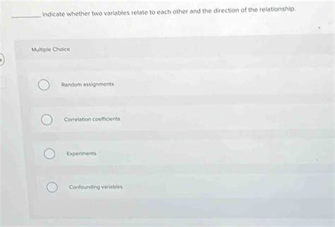 Solved Indicate Whether Two Variables Relate To Each Other And The Direction Of The