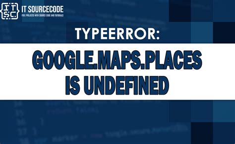 Solved Typeerror Google Maps Places Is Undefined
