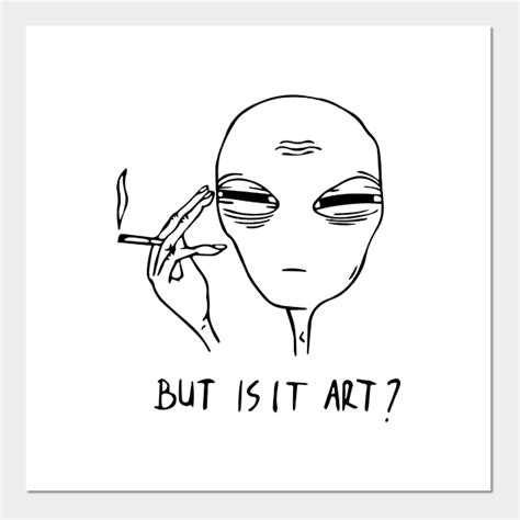 Alien Smoke But Is It Art Alien Smoke But Is It Art Posters And Art Prints Teepublic