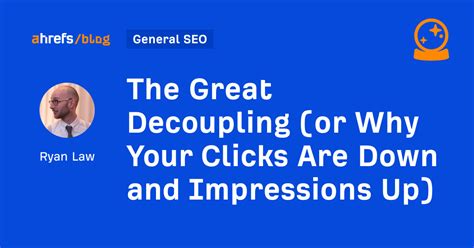 The Great Decoupling Or Why Your Clicks Are Down And Impressions Up