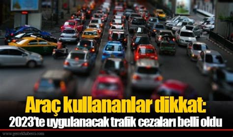 Araç kullananlar dikkat te uygulanacak trafik cezaları belli oldu GÜNDEM Gerçek Haberci