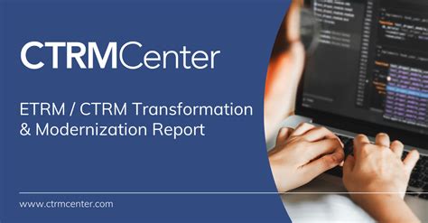 Etrm Ctrm Transformation And Modernization Report Ctrm Center