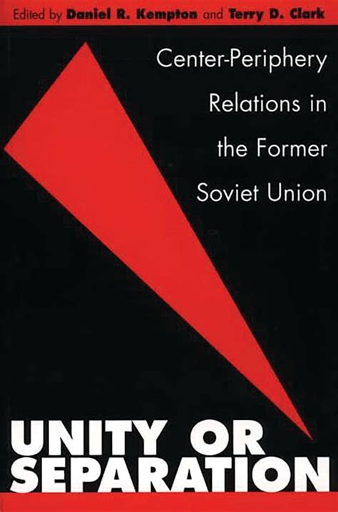 Unity Or Separation Center Periphery Relations In The Former Soviet