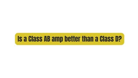 Is A Class Ab Amp Better Than A Class D All For Turntables