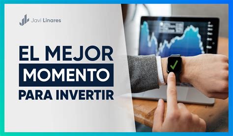 ¿cuándo Es El Mejor Momento Para Invertir Mi Estrategia